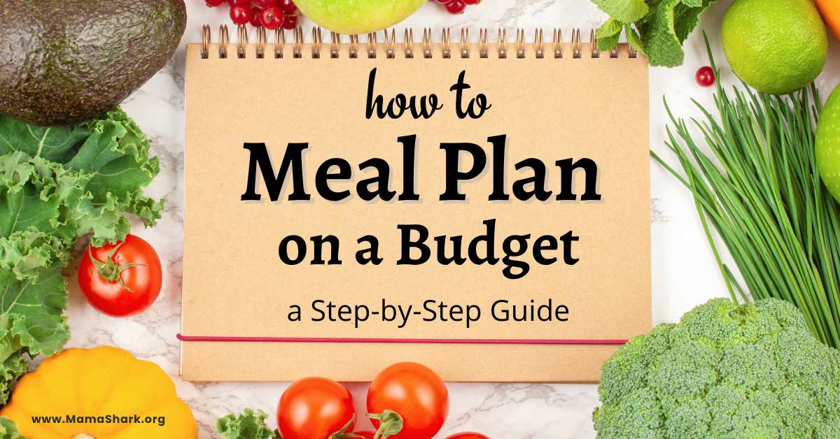 How to Meal Plan on a Budget: a Step-by-Step Guide by Mama Shark